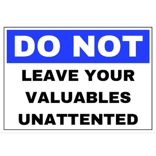 Do Not Leave your Valuables Unattended Signage A4 Size Laminated ...
