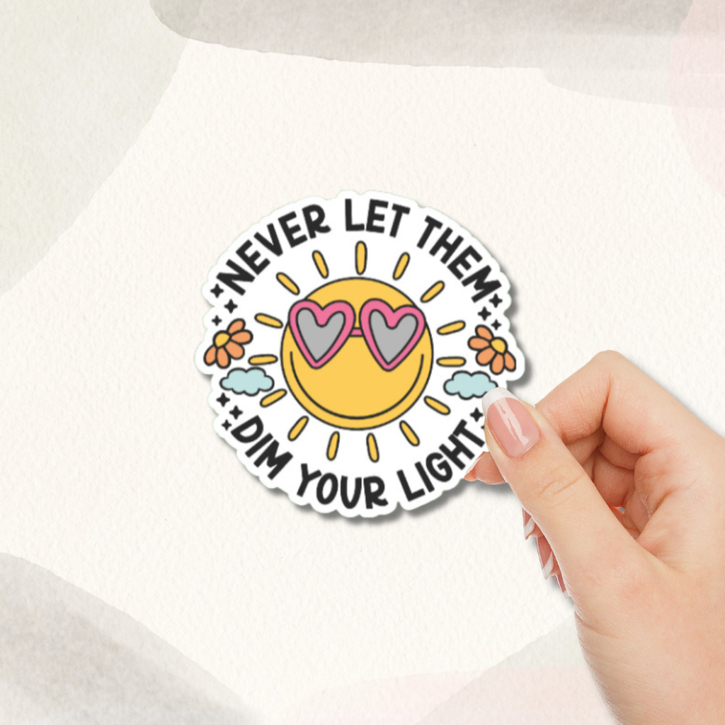 NEVER LET THEM DIM YOUR LIGHT STICKER | Inspirational Mental Health ...