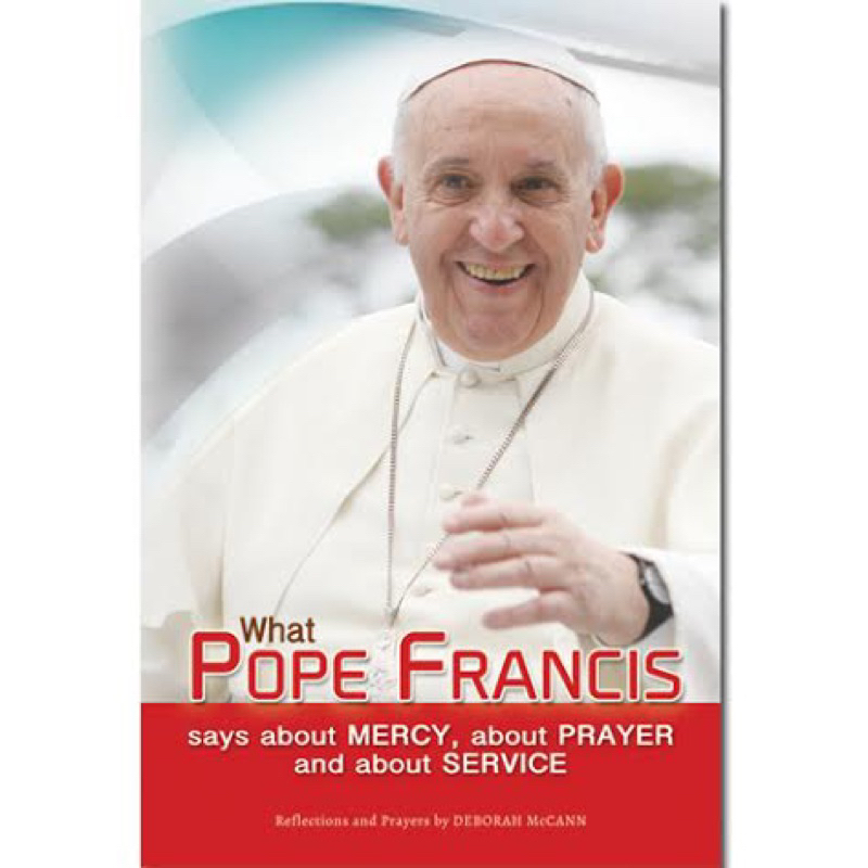 WHAT POPE FRANCIS SAYS ABOUT MERCY, ABOUT PRAYER AND ABOUT SERVICE ...
