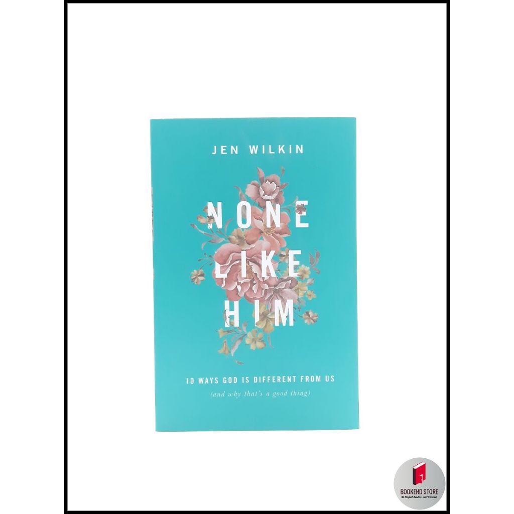 None Like Him: 10 Ways God Is Different from Us by Jen Wilkin | Shopee ...