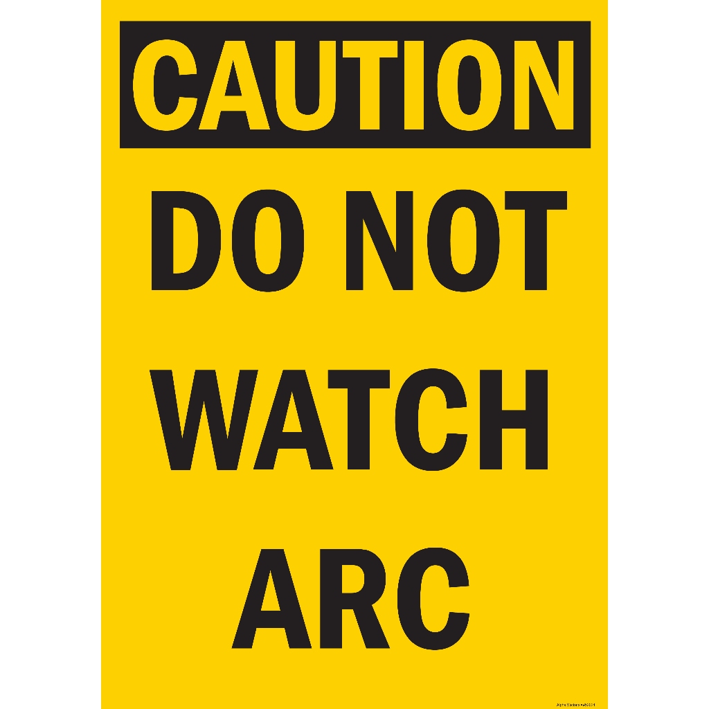 Welding Safety Sign Do Not Watch Arc - Vinyl Sticker Only - Size 10 in ...