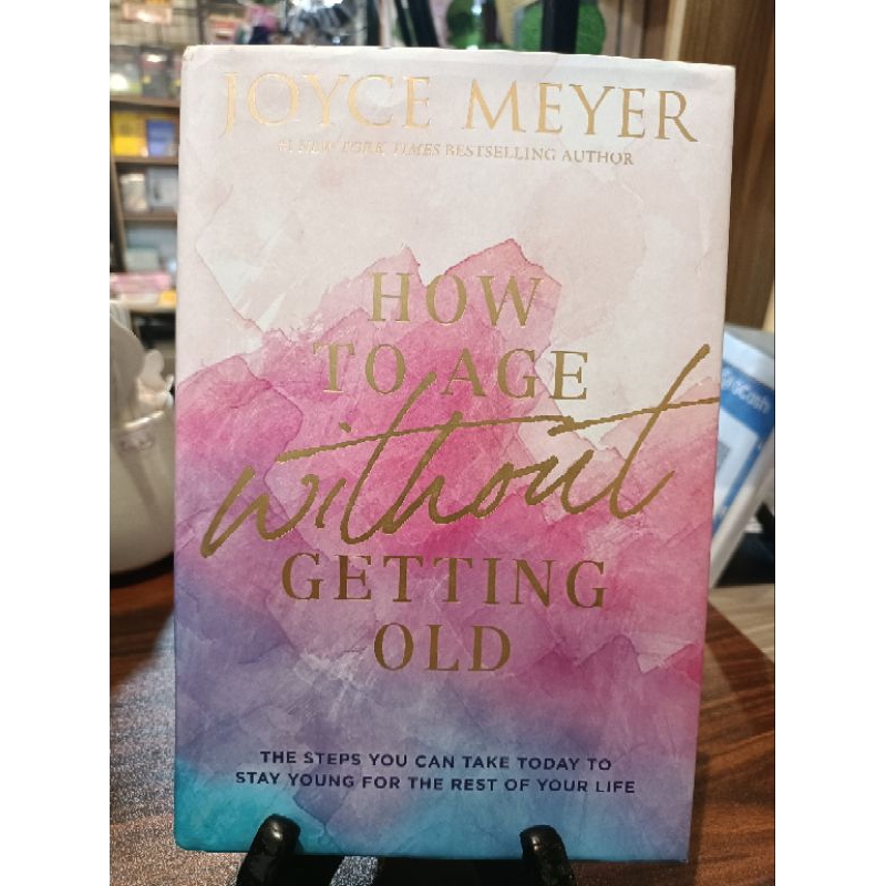 HOW TO AGE WITHOUT GETTING OLD by JOYCE MEYER (HARDCOVER) | Shopee ...