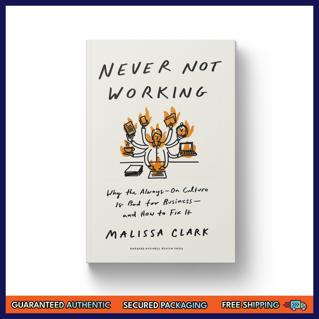 Never Not Working: Why the Always-On Culture Is Bad for Business--and ...