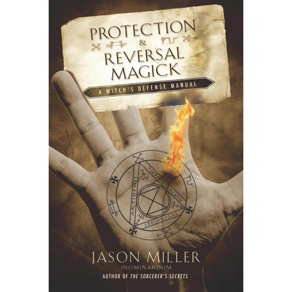 Protection & Reversal Magick: A Witch's Defense Manual By: Jason Miller ...