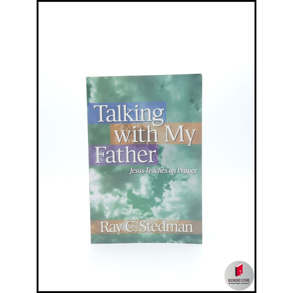 Talking with My Father: Jesus Teaches on Prayer by Ray C. Stedman ...