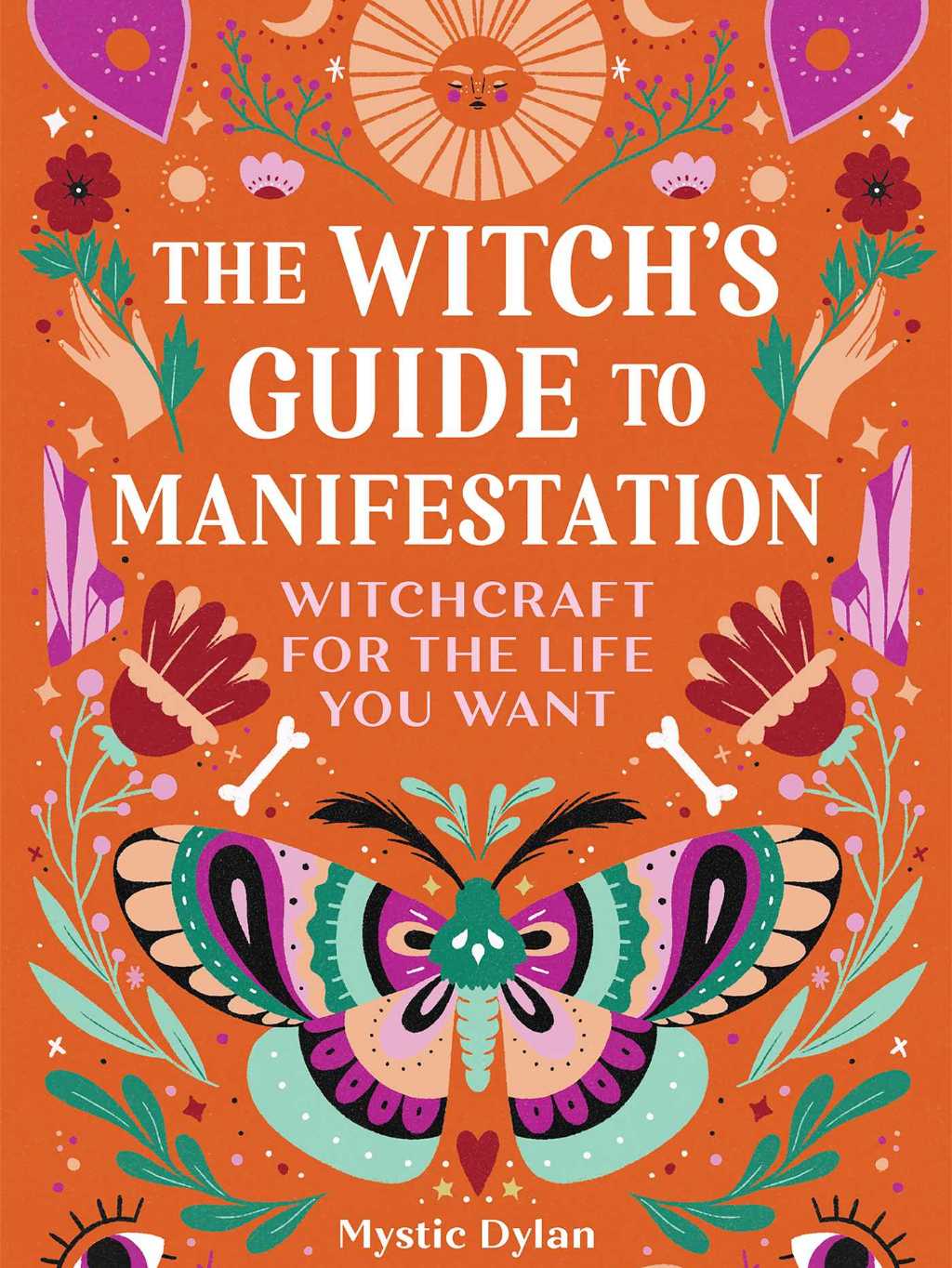 The Witch's Guide to Manifestation Witchcraft for the Life You Want By ...