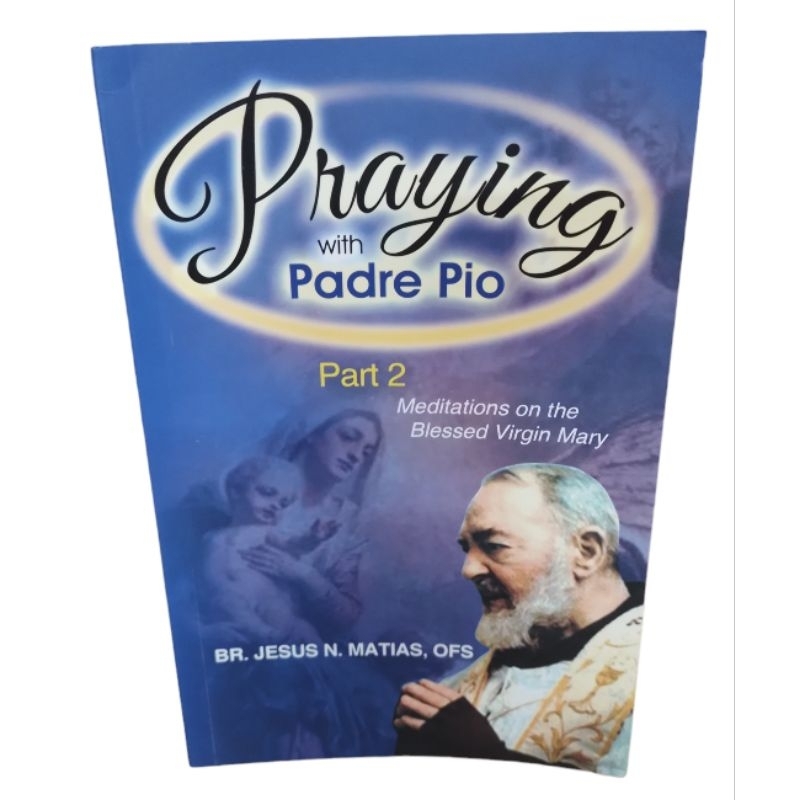 Praying With Padre Pio Part 2 Meditations On The Blessed Virgin Mary