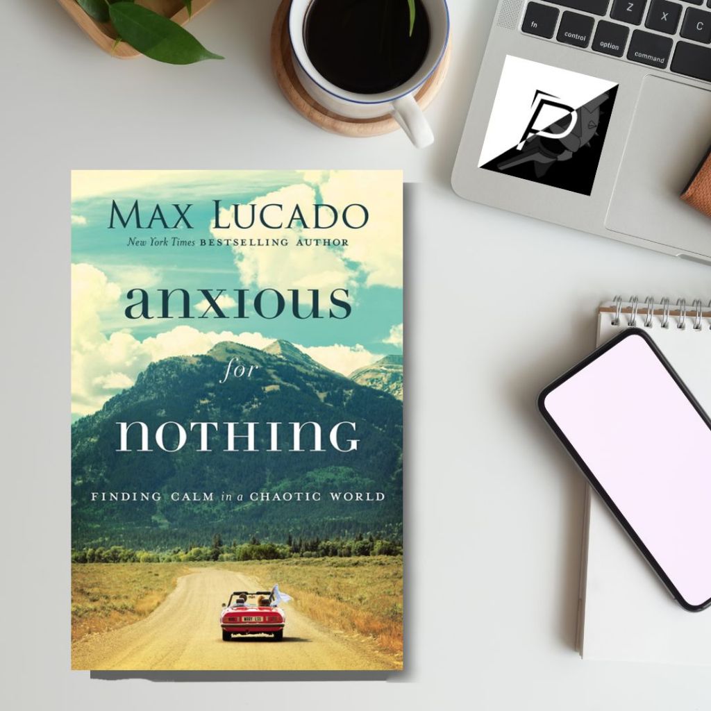 Anxious for Nothing: Finding Calm in a Chaotic World by Max Lucado ...