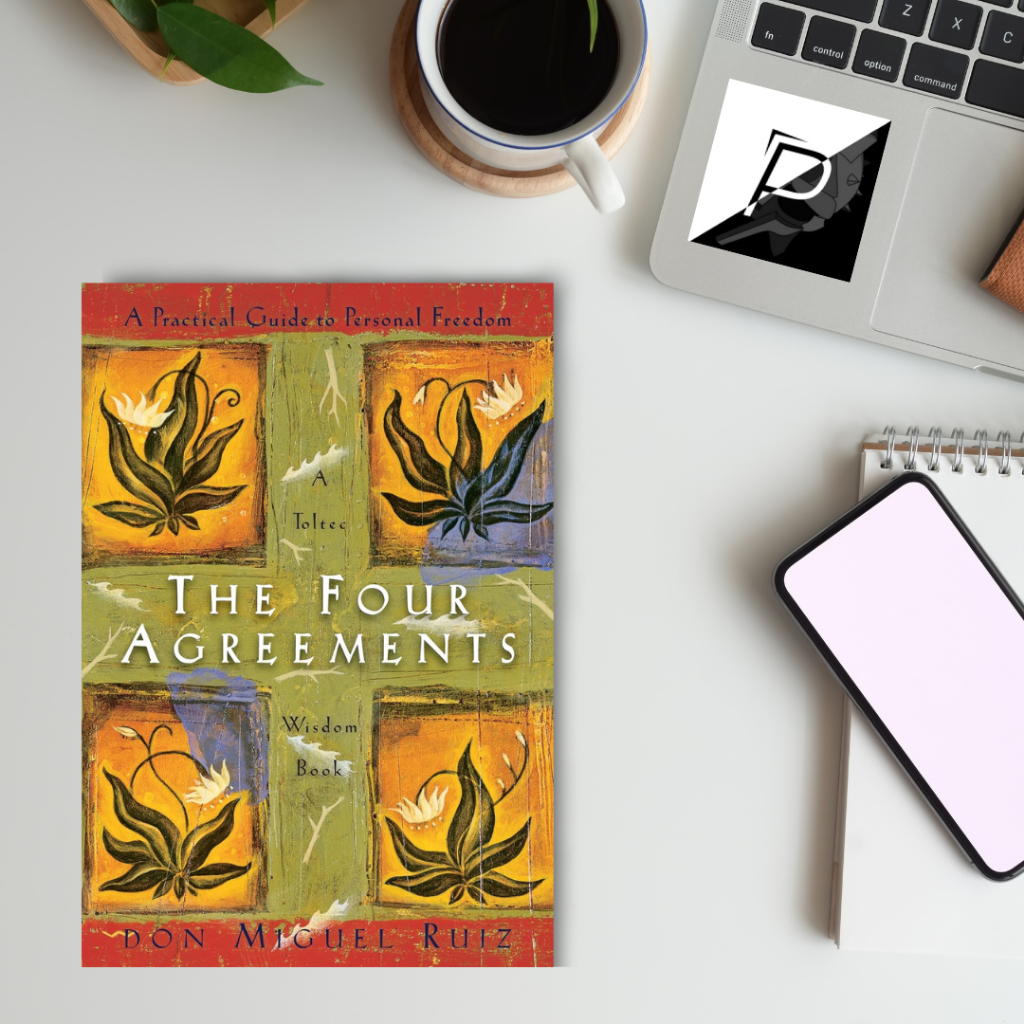 The Four Agreements A Practical Guide To Personal Freedom A Toltec