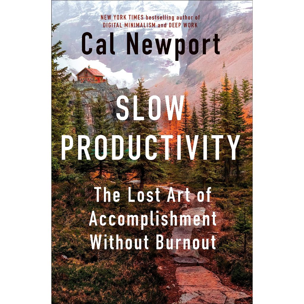 Slow Productivity: The Lost Art of Accomplishment Without Burnout by ...