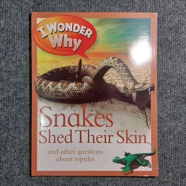 I WONDER WHY SNAKES SHED THEIR SKIN: And Other Questions About Reptiles ...
