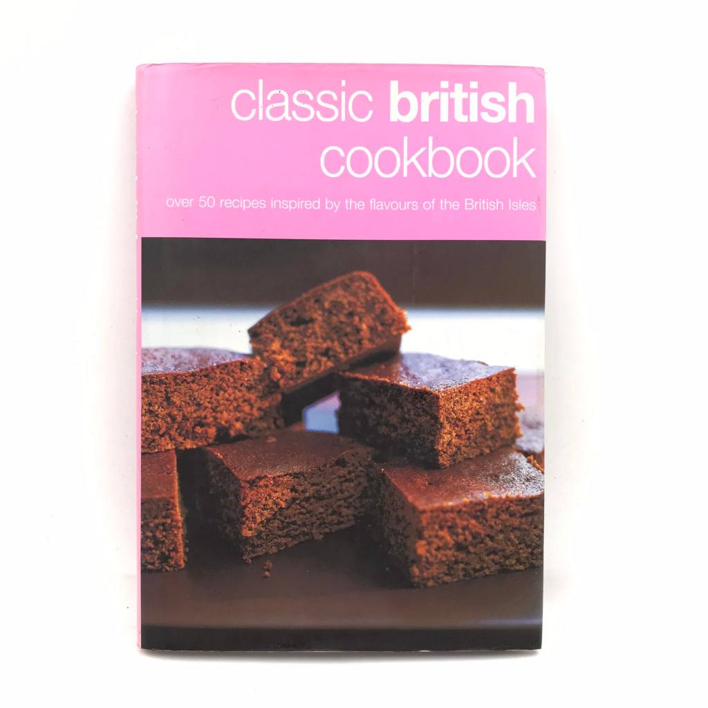 Classic British Cookbook "Over 50 Recipes Inspired By The Flavours Of ...