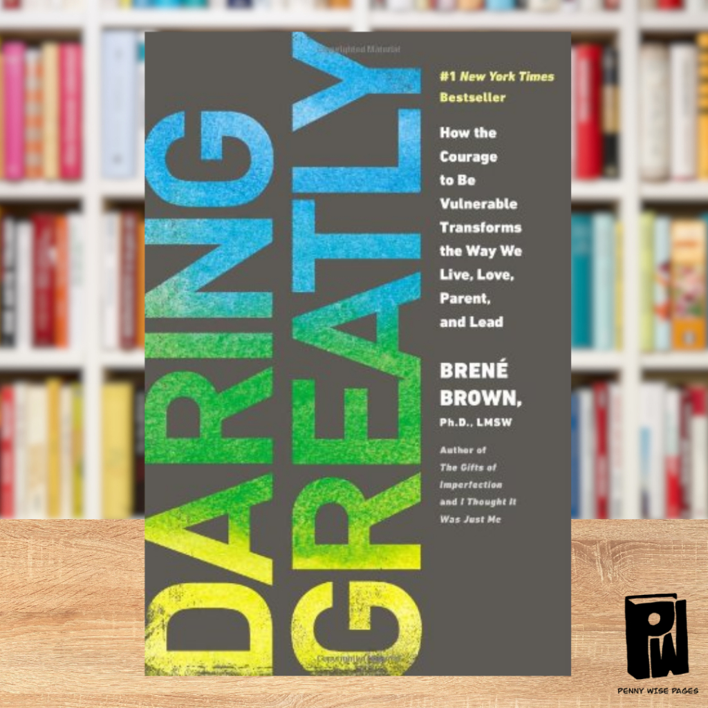 Daring Greatly: How the Courage to Be Vulnerable Transforms the Way We ...