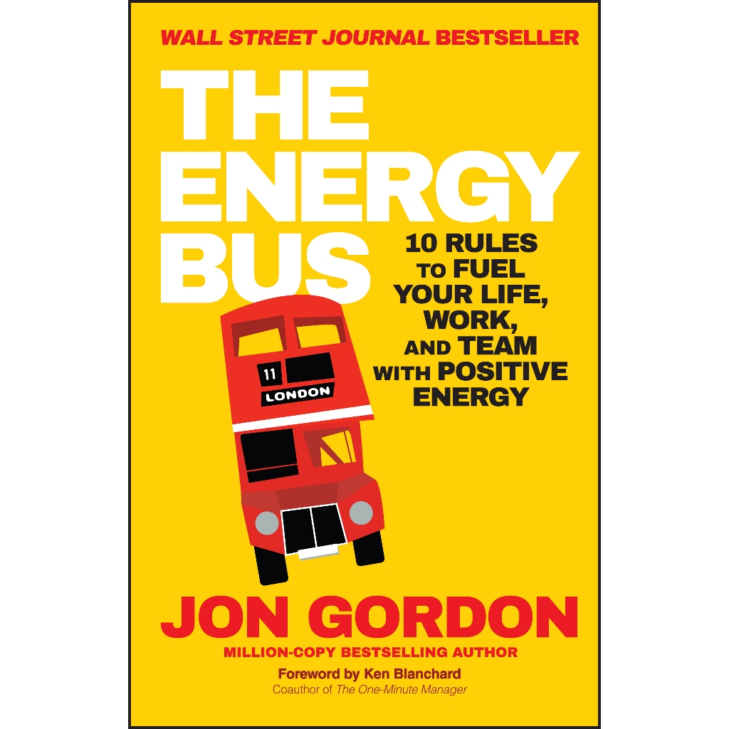 The Energy Bus: 10 Rules to Fuel Your Life, Work, and Team with ...