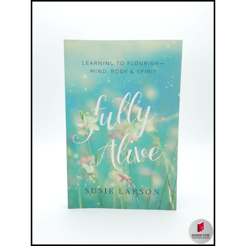 Fully Alive: Learning to Flourish--Mind, Body & Spirit by Susie Larson ...