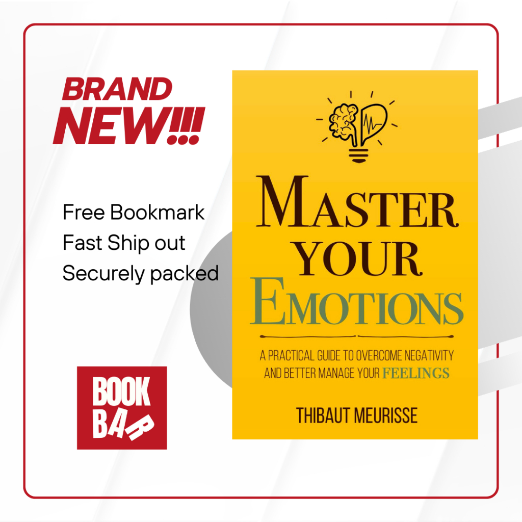 Master Your Emotions: A Practical Guide to Overcome Negativity and Better Manage Your Feelings ...