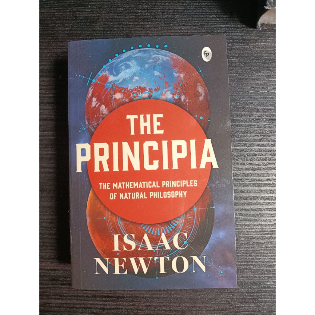 THE PRINCIPIA: THE MATHEMATICAL PRINCIPLES OF NATURAL PHILOSOPHY by ...