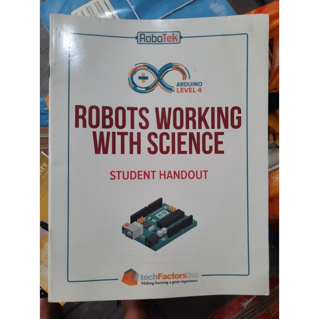 ROBOTEK ROBOTICS ROBOTS WORKING WITH SCIENCE LEVEL 4 ARDUINO Student ...