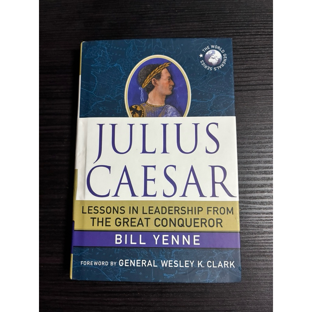 JULIUS CAESAR: LESSONS IN LEADERSHIP FROM THE GREAT CONQUEROR by BILL ...