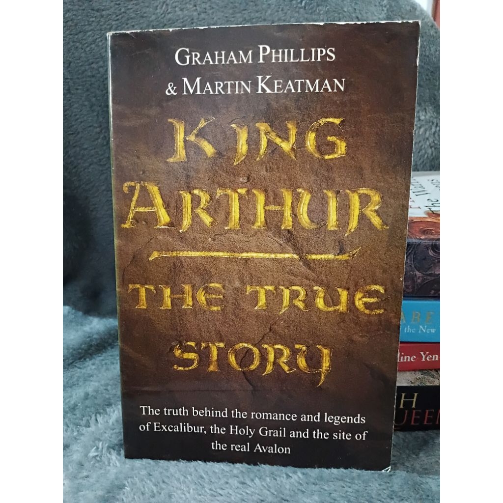 King Arthur:The True Story by Graham Phillips and Martin Keatman ...