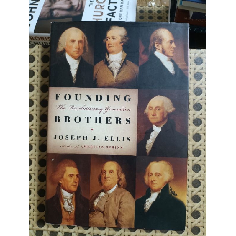 FOUNDING BROTHERS: THE REVOLUTIONARY GENERATION by JOSEPH J. ELLIS ...