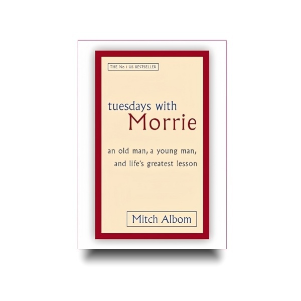 Tuesdays with Morrie: An Old Man, a Young Man, and Life's Greatest ...