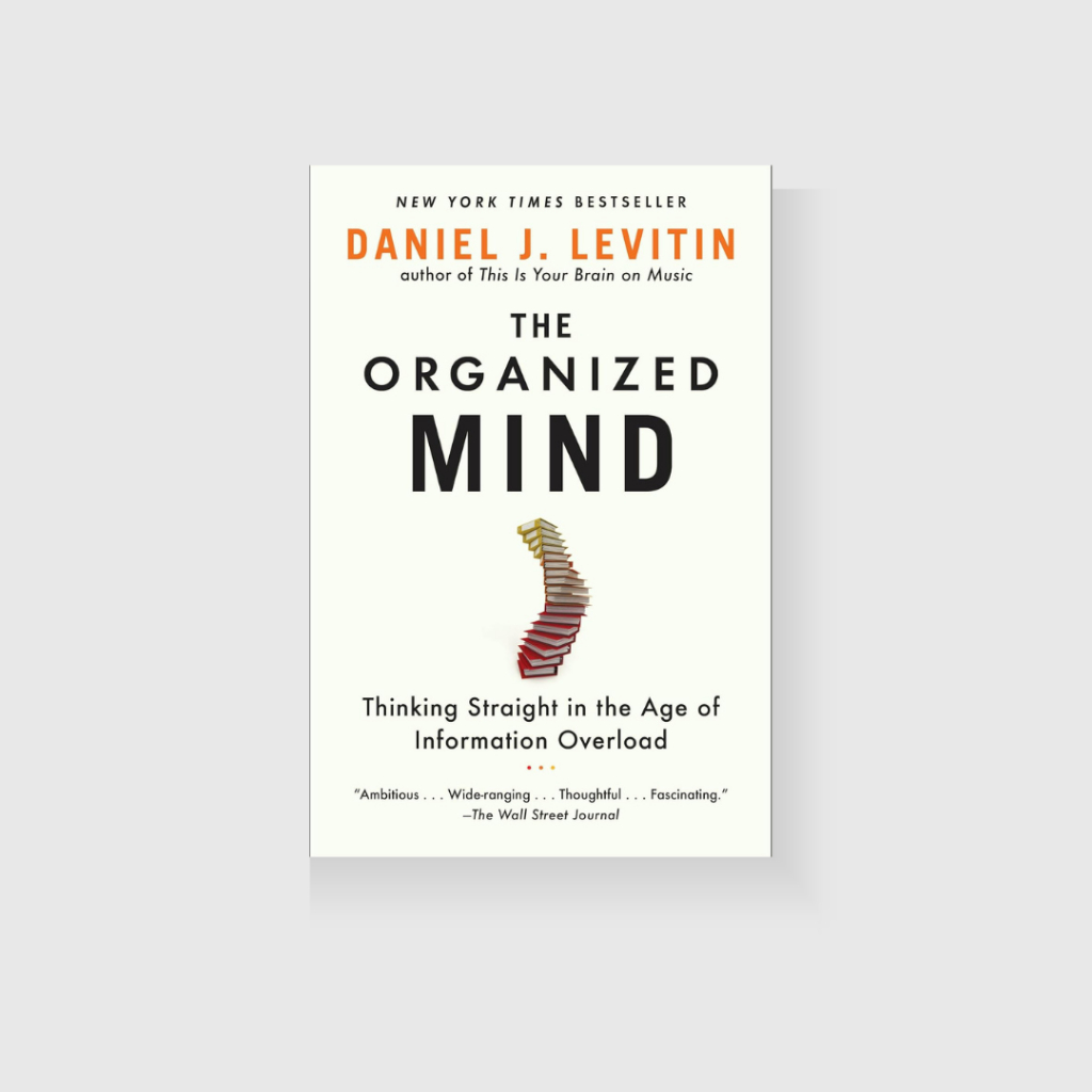 The Organized Mind: Thinking Straight in the Age of Information ...