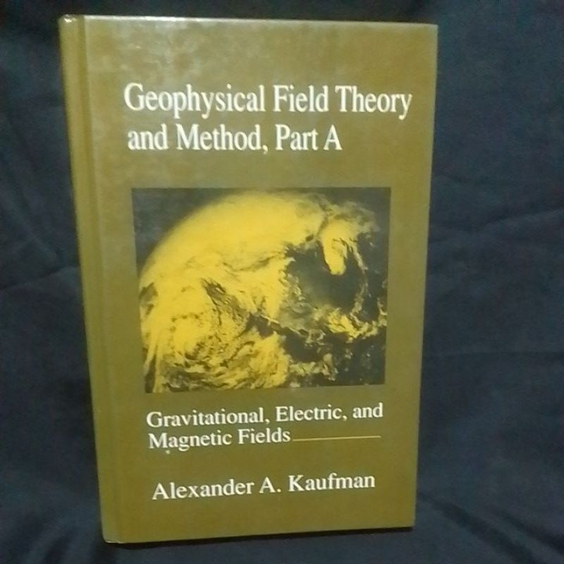 Geophysical field Theory and Method,part,A By:: Alexander A, Kaufman ...