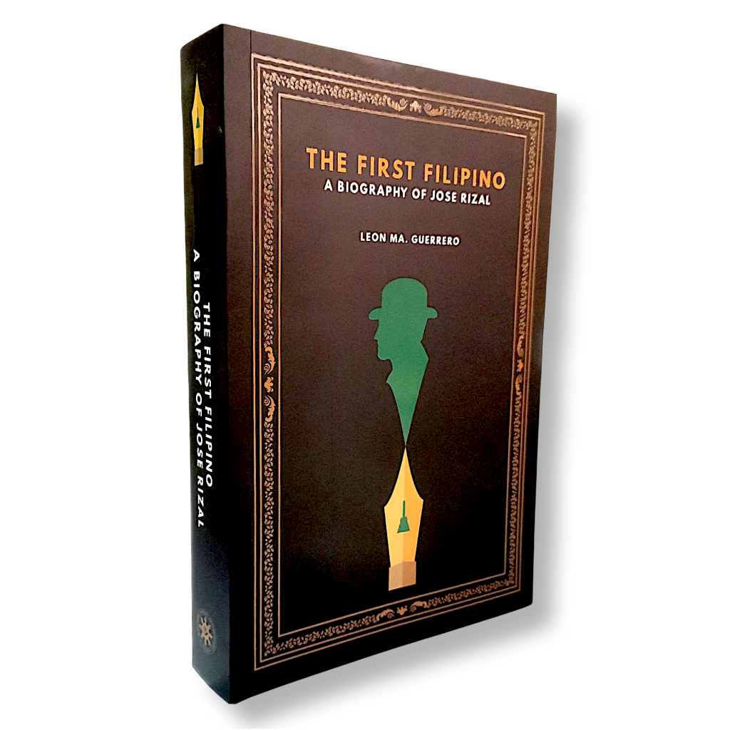 The First Filipino: A Biography of Jose Rizal by Leon Ma. Guerrero ...