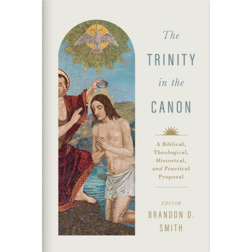 The Trinity in the Canon (A Biblical, Theological, Historical, and ...