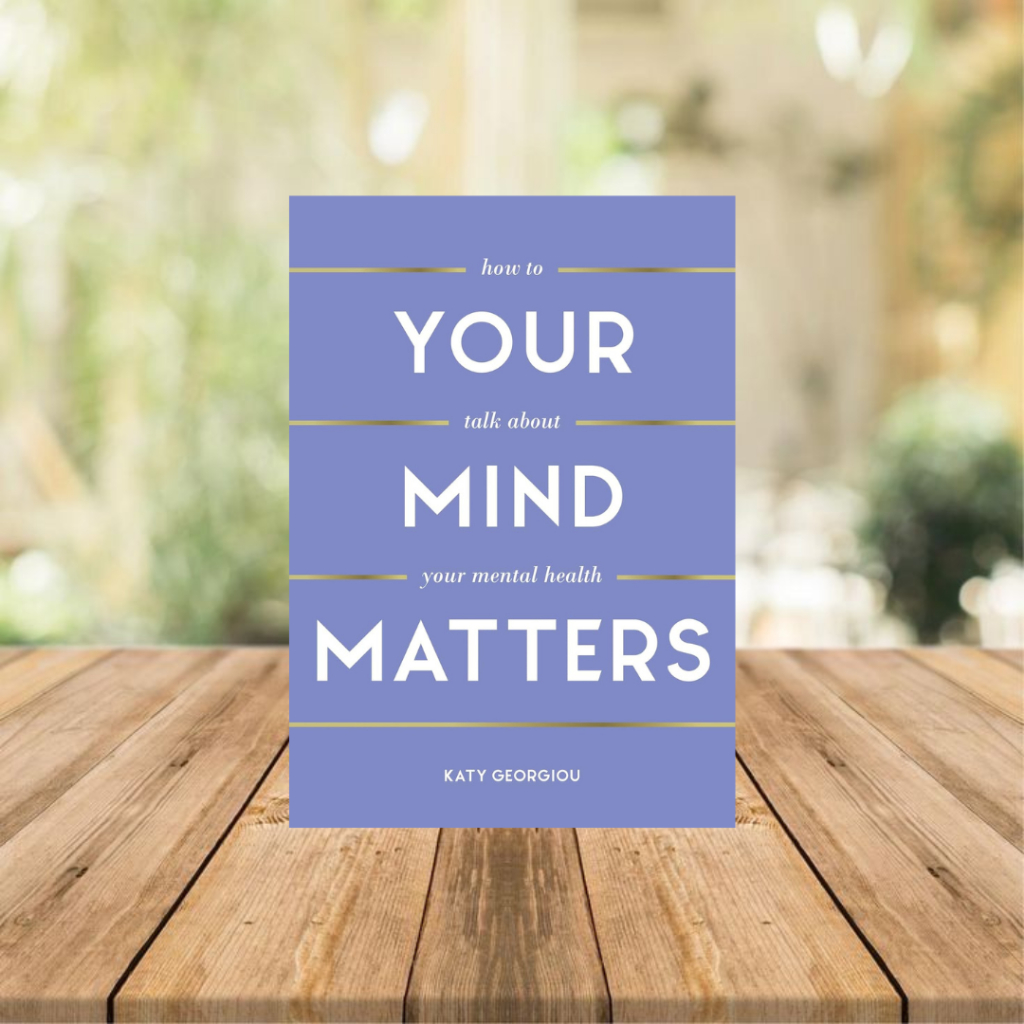 Your Mind Matters: How to Talk About Your Mental Health by Katy ...