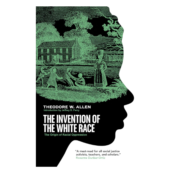 THE INVENTION OF THE WHITE RACE : The Origin of Racial Oppression ...