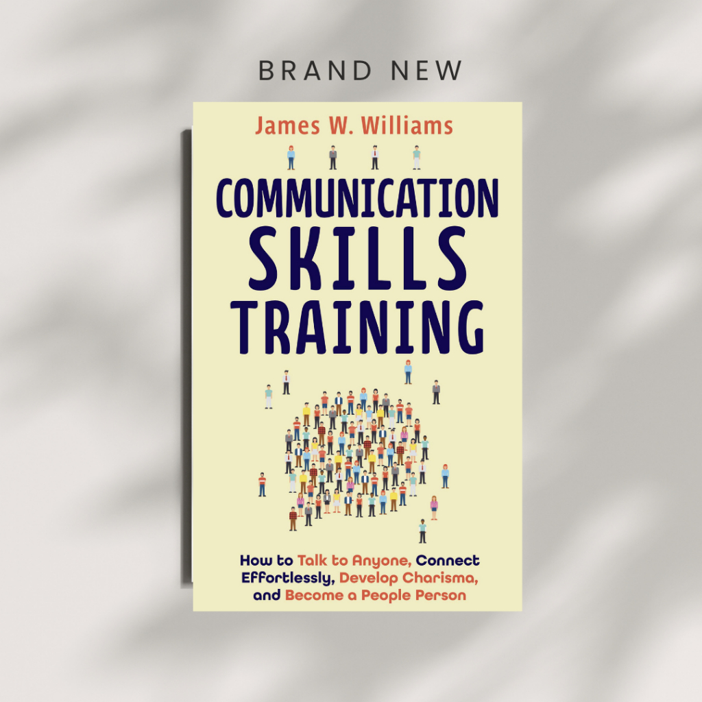 Communication Skills Training: How to Talk to Anyone, Connect Effortlessly, Develop Charisma ...