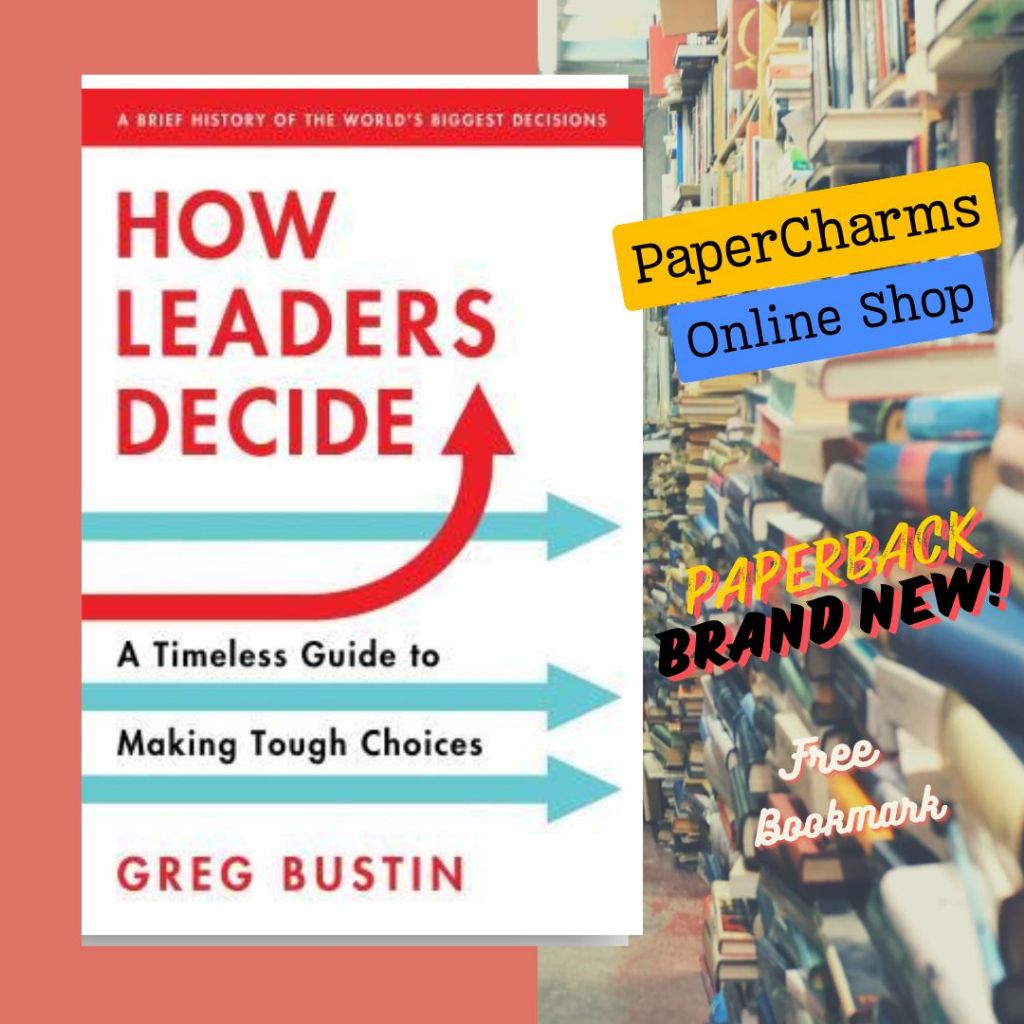 How Leaders Decide: Inspiration, Insights and Wisdom from History's ...