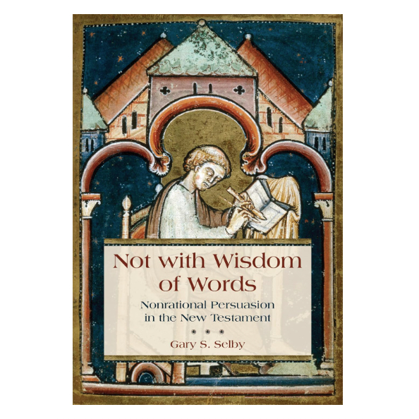 NOT WITH WISDOM OF WORDS ; Nonrational Persuasion in the New Testament ...