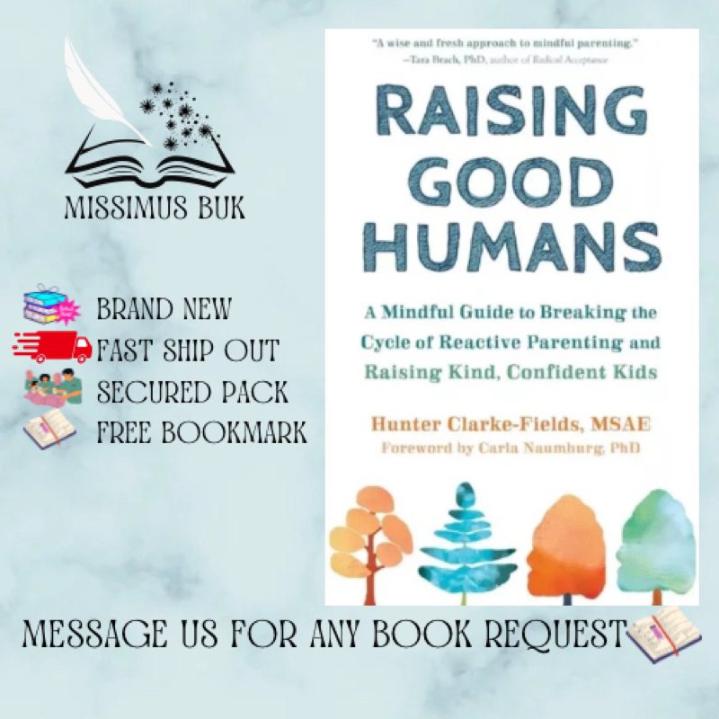 Raising Good Humans: A Mindful Guide to Breaking the Cycle of Reactive ...