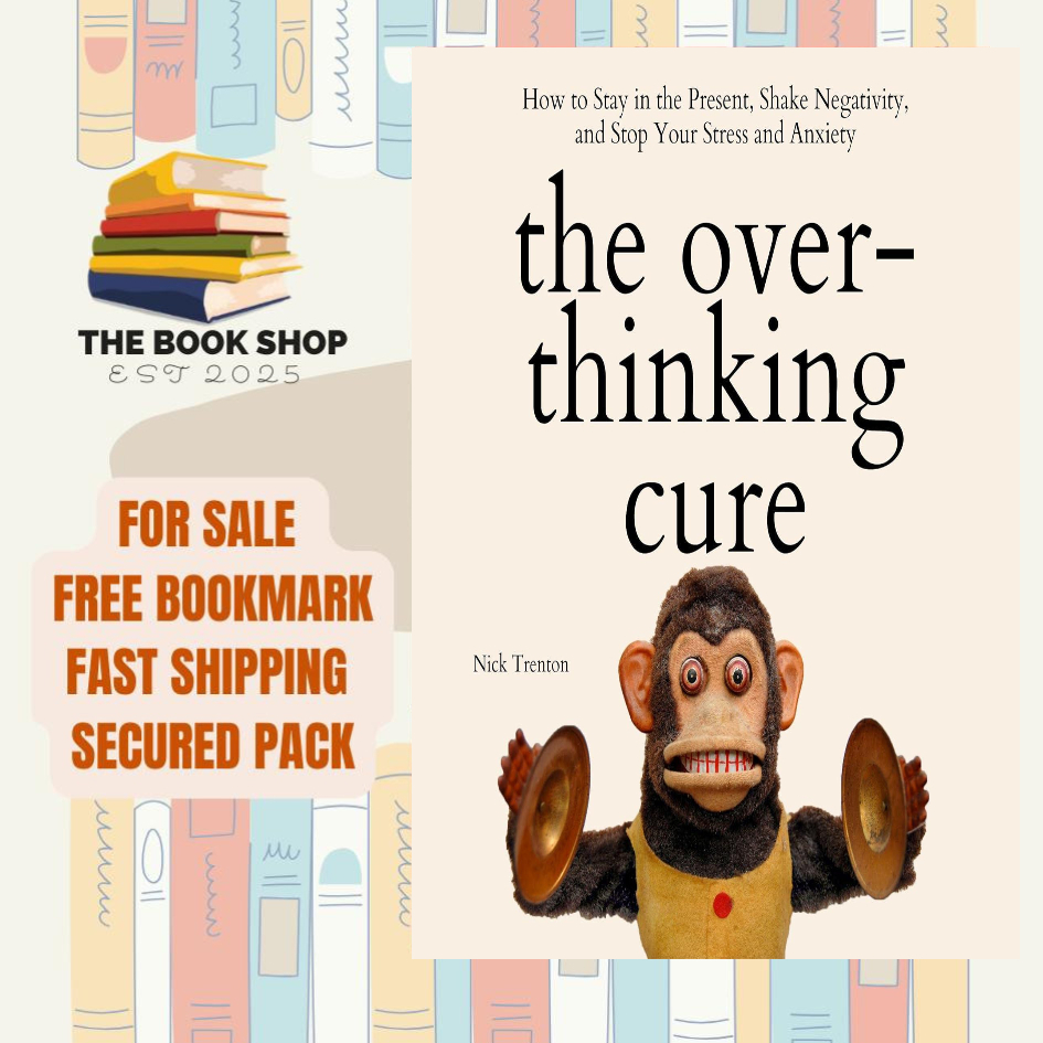 The Overthinking Cure: How to Stay in the Present, Shake Negativity ...
