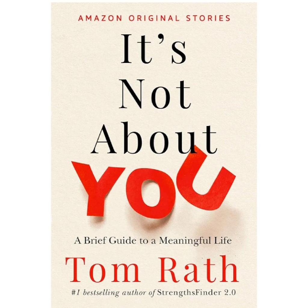 It's Not About You: A Brief Guide to a Meaningful Life by Tom Rath ...