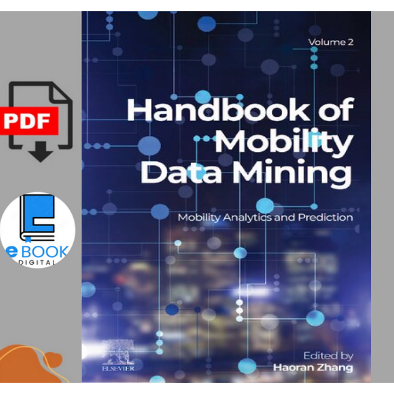 Handbook of Mobility Data Mining, Volume 2: Mobility Analytics and Prediction Haoran Zhang ...