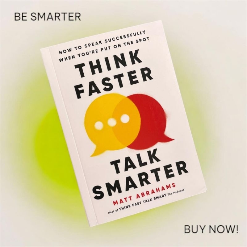 Think Faster, Talk Smarter: How to Speak Successfully When You're Put on the Spot by Matt ...