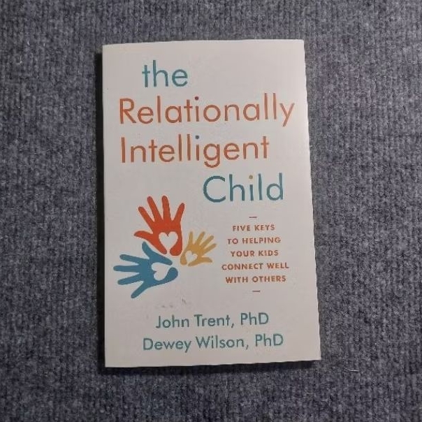 THE RELATIONALLY INTELLIGENT CHILD: Five Keys to Helping Your Kids ...