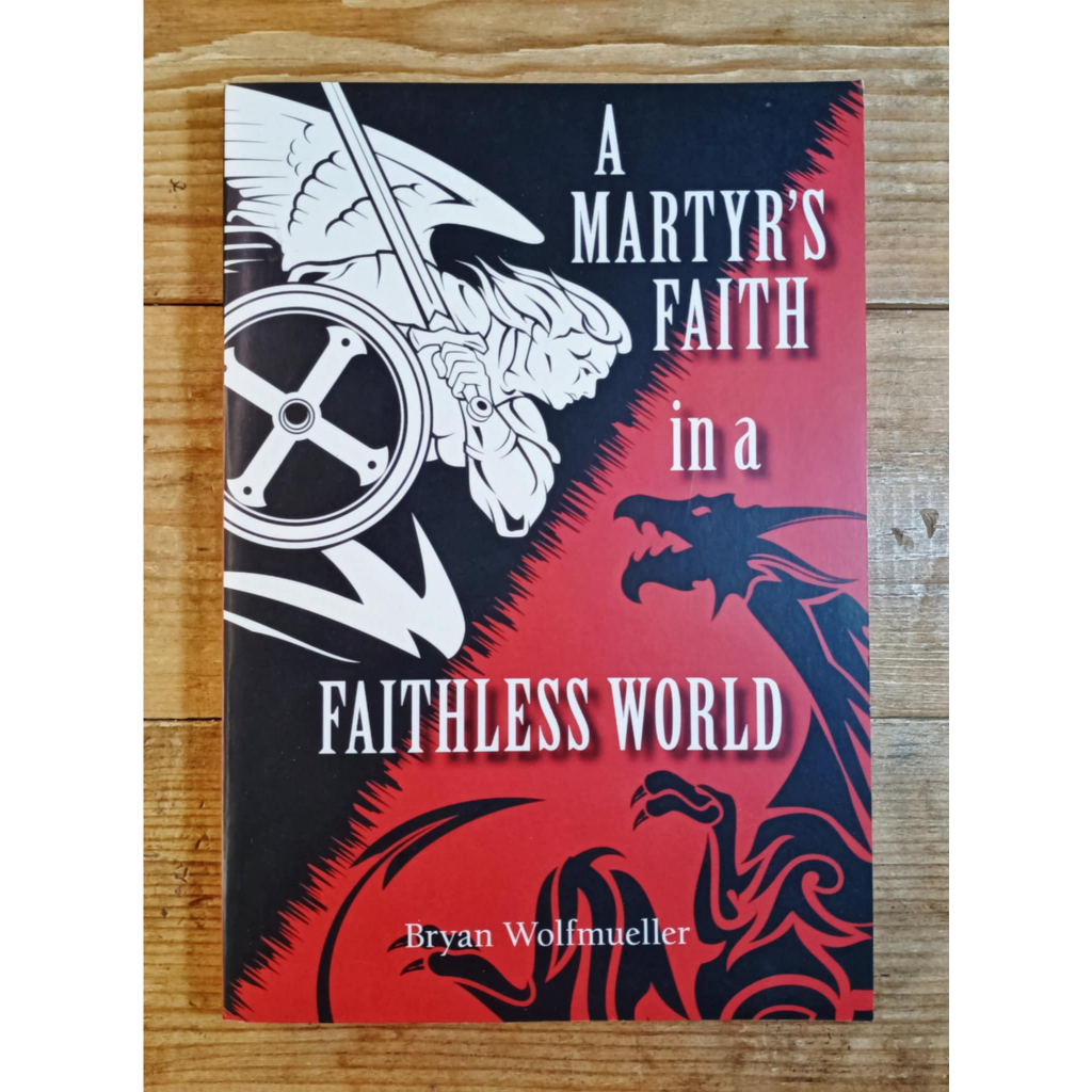 A Martyr's Faith in a Faithless World by Bryan Wolfmueller | Shopee ...