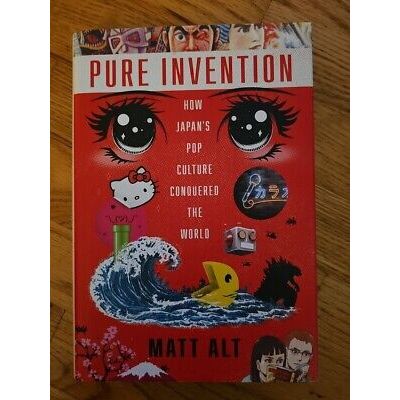 Pure Invention: How Japan's Pop Culture Conquered the World by Matt Alt ...