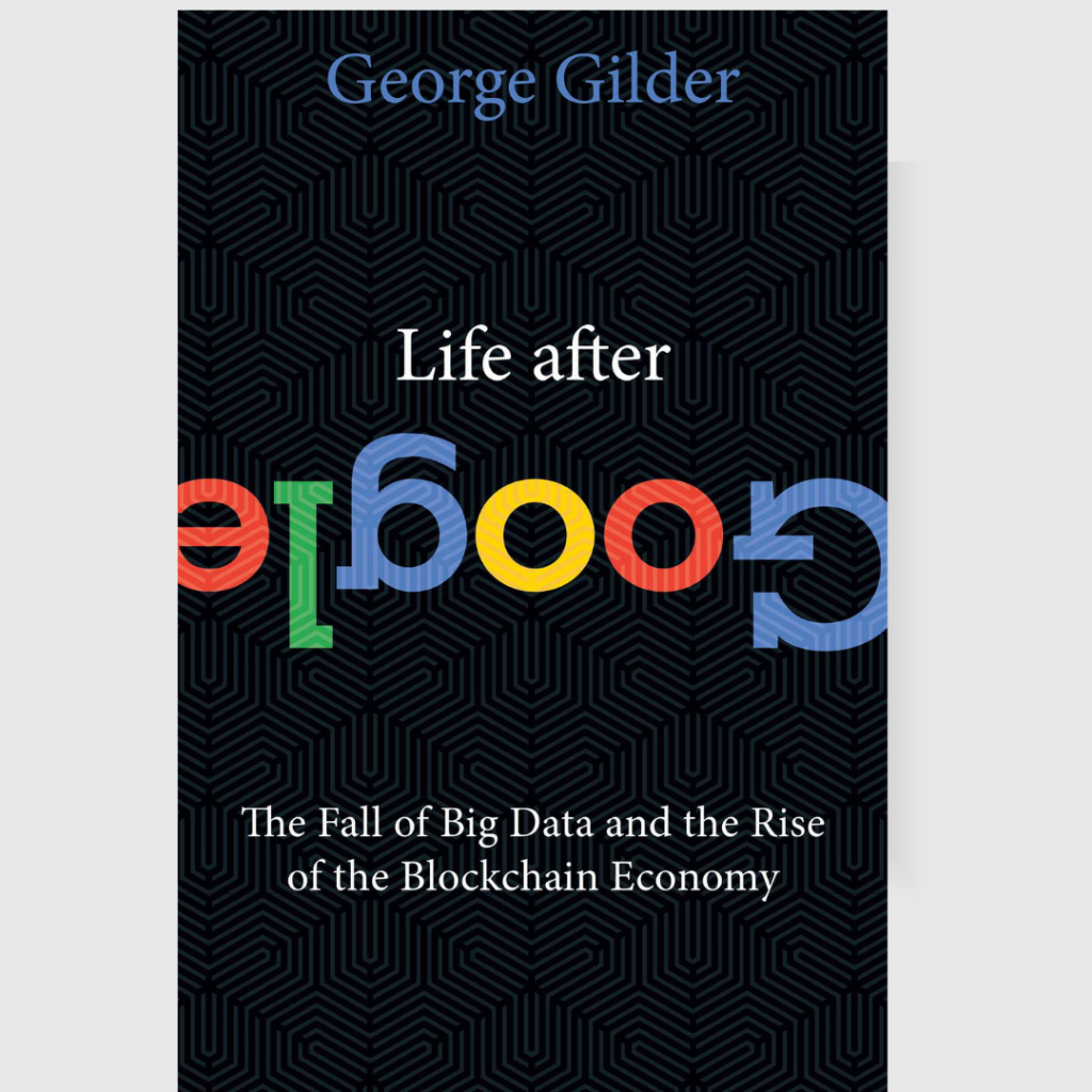 Life After Google: The Fall of Big Data and the Rise of the Blockchain ...