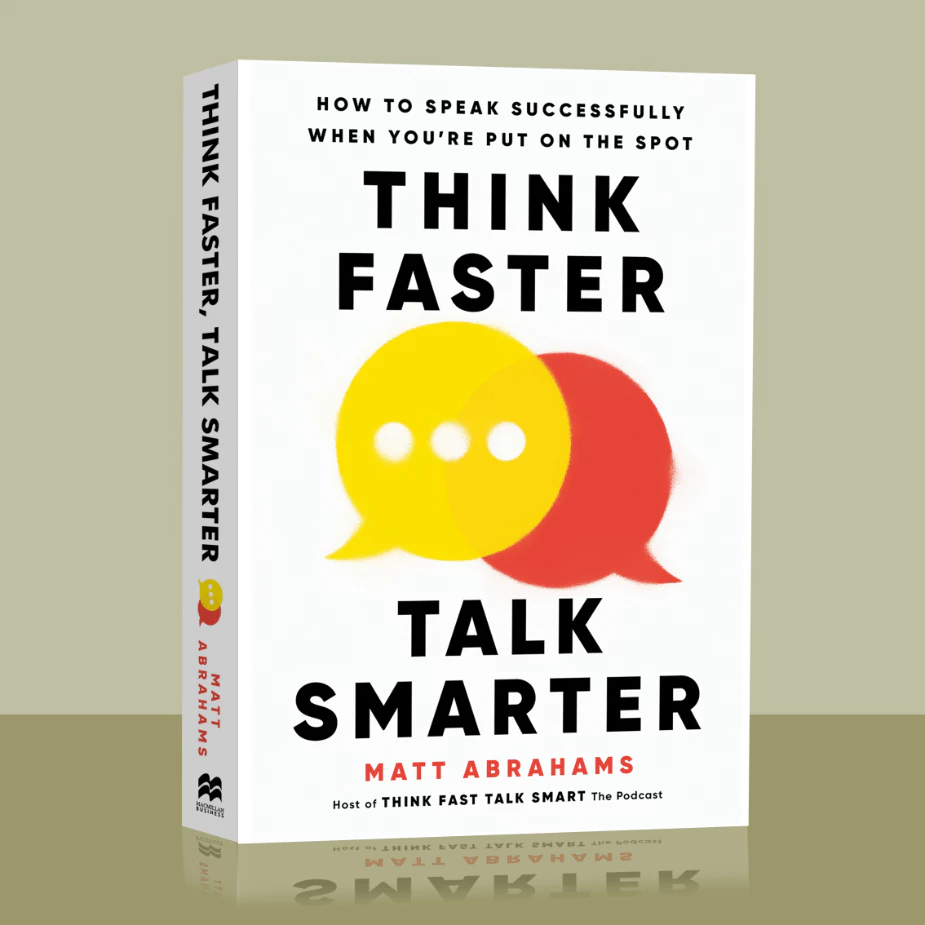 Think Faster, Talk Smarter: How to Speak Successfully When You're Put on the Spot By: Matt ...
