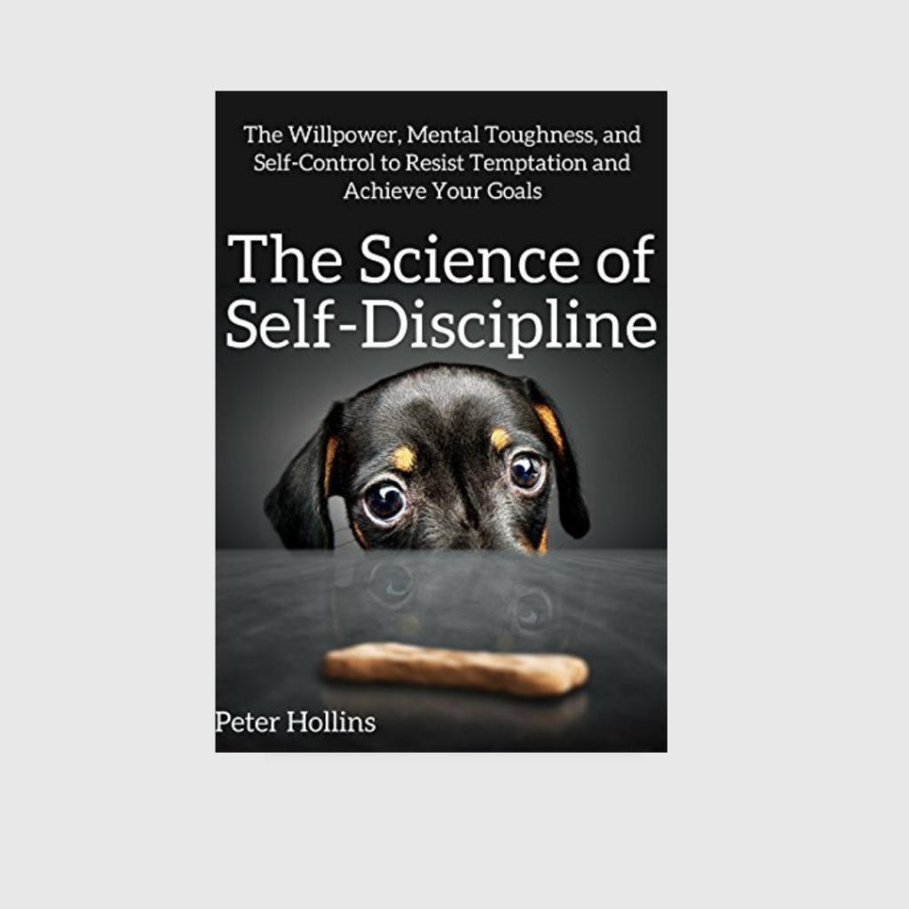 The Science of Self-Discipline: The Willpower, Mental Toughness, and ...