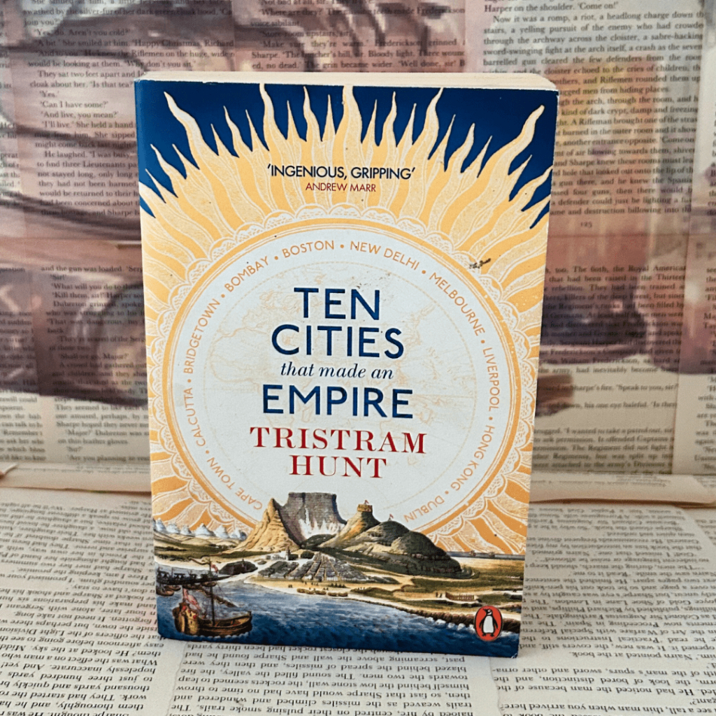 [NON-FICTION] TEN CITIES THAT MADE AN EMPIRE | TRISTRAM HUNT | BRITISH ...