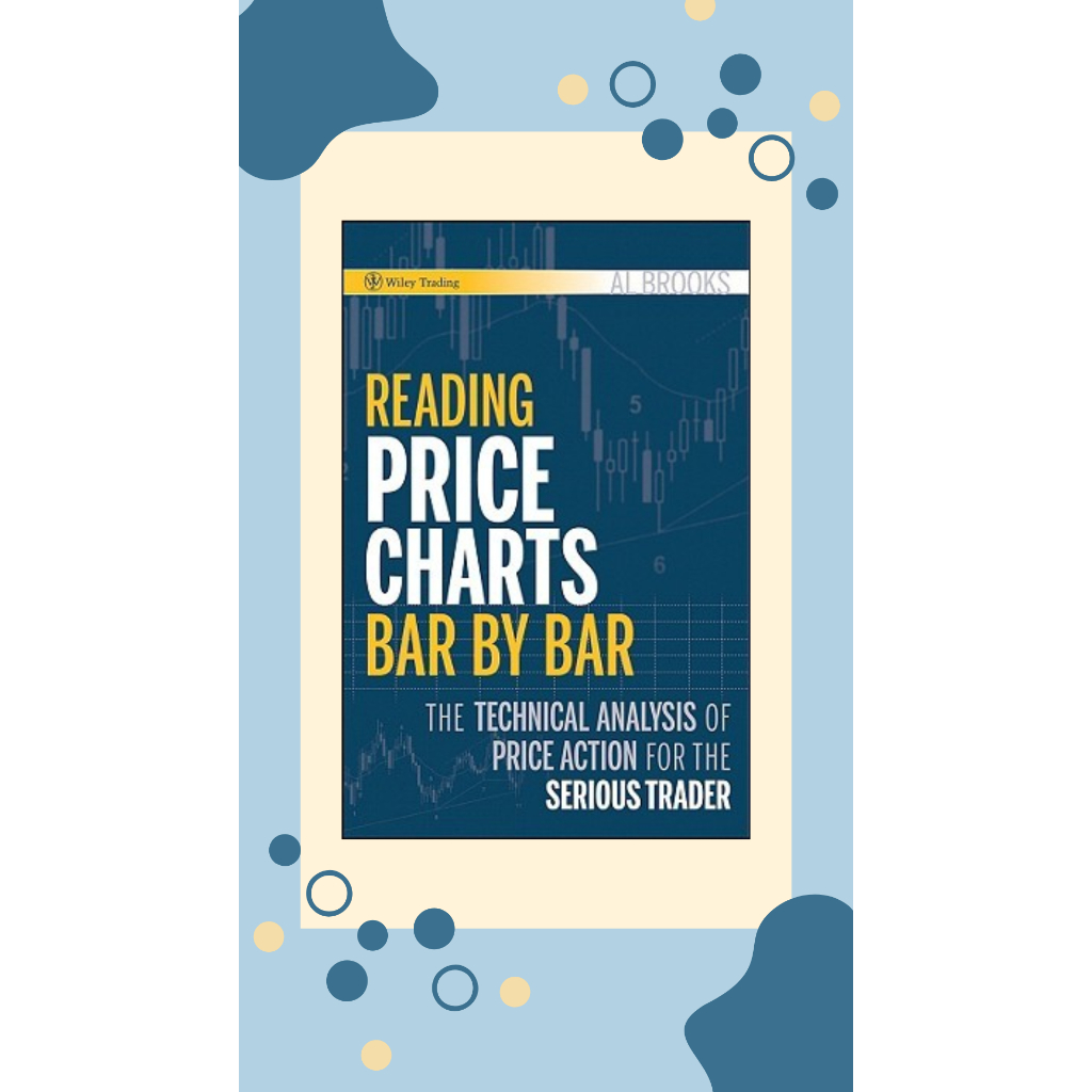 Reading Price Charts Bar by Bar: The Technical Analysis of Price Action ...