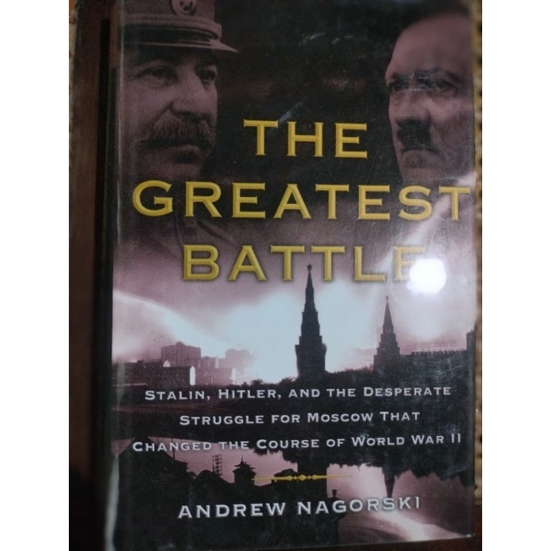 The Greatest Battle: Stalin, Hitler, and the Desperate Struggle for ...