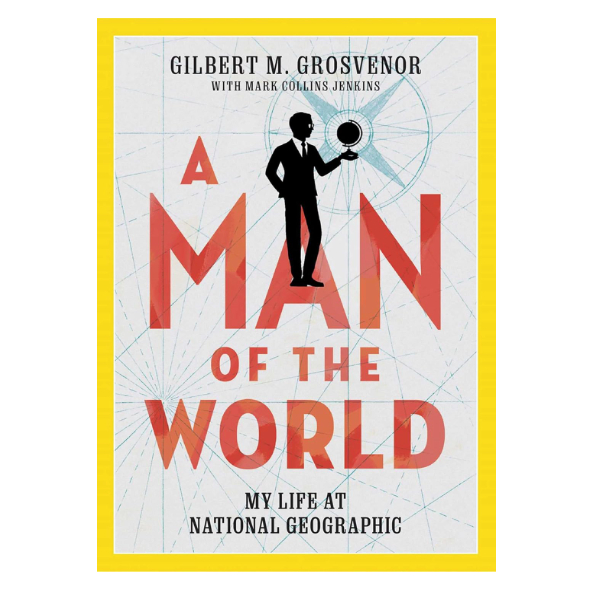 A MAN OF THE WORLD : My Life at National Geographic (Hardcover) BY ...